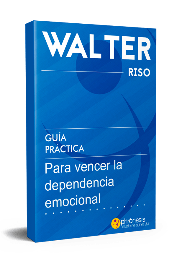 Guía práctica para vencer la dependencia emocional - WALTER RISO