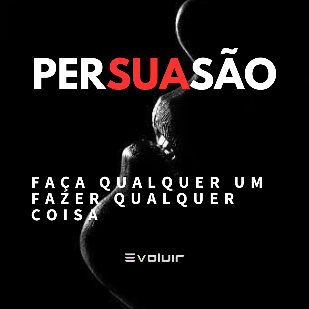 Persuasão faça qualquer um fazer qualquer coisa