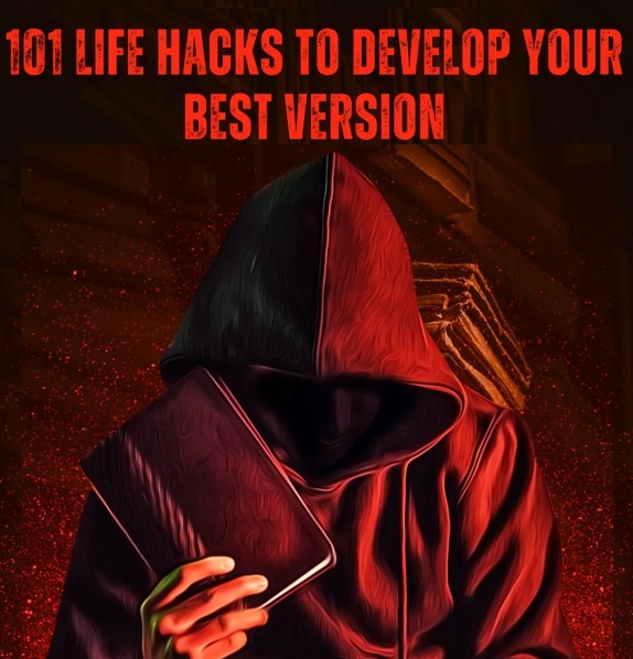 101 Life Hacks To Develop Your Best Version