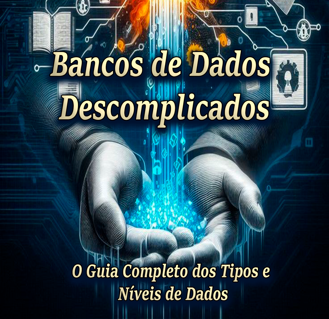 Bancos de Dados Descomplicados -O Guia complete dos tipos e Níveis ...