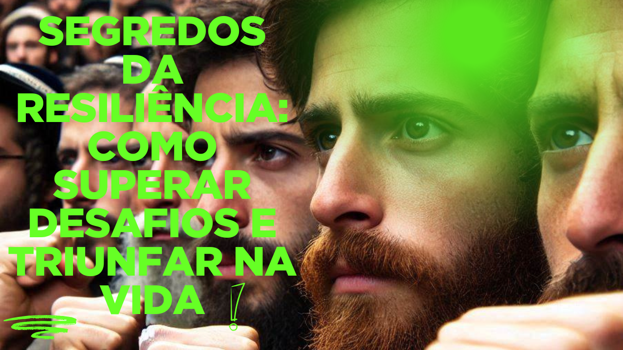 Segredos da Resiliência: Como Superar Desafios e Triunfar na Vida