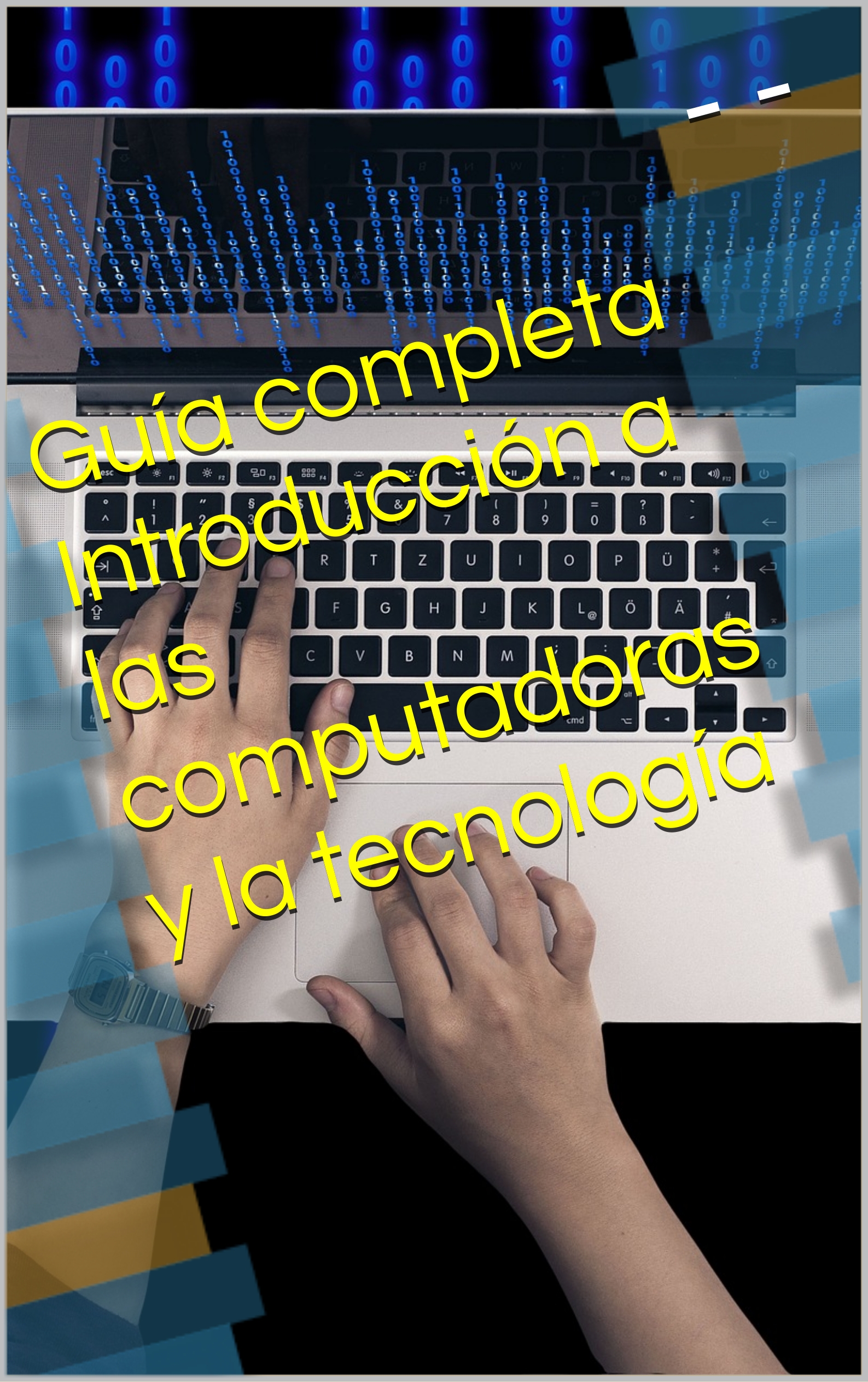 Guía completa Introducción a las computadoras y la tecnología - Gus...