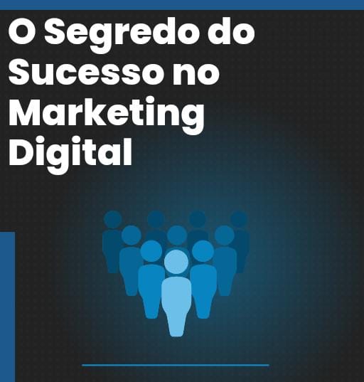 O Segredo do Sucesso no Marketing Digital