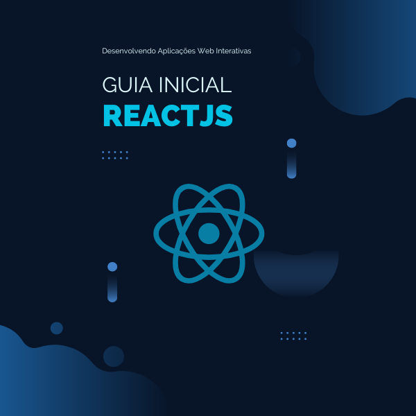 Desenvolvendo Aplicações Web Interativas - Guia Inicial ReactJS