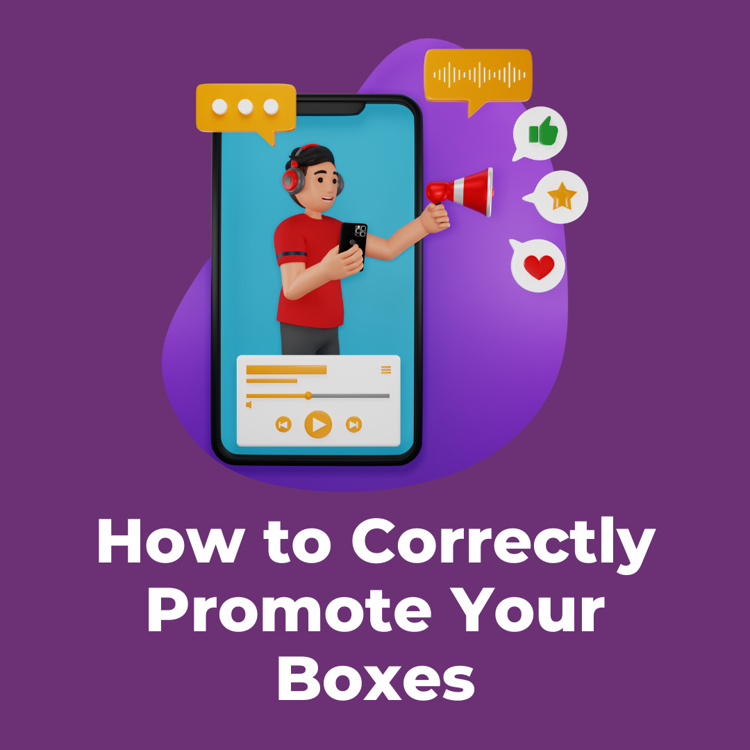 How to Properly Promote Your Boxes
