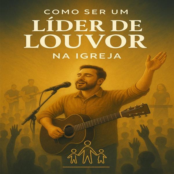 COMO SER UM LÍDER DE LOUVOR NA IGREJA - Elias Alves de Oliveira | H...