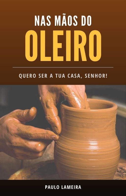 Nas Mãos do Oleiro - Quero ser a Tua casa, Senhor! - Paulo | Hotmart