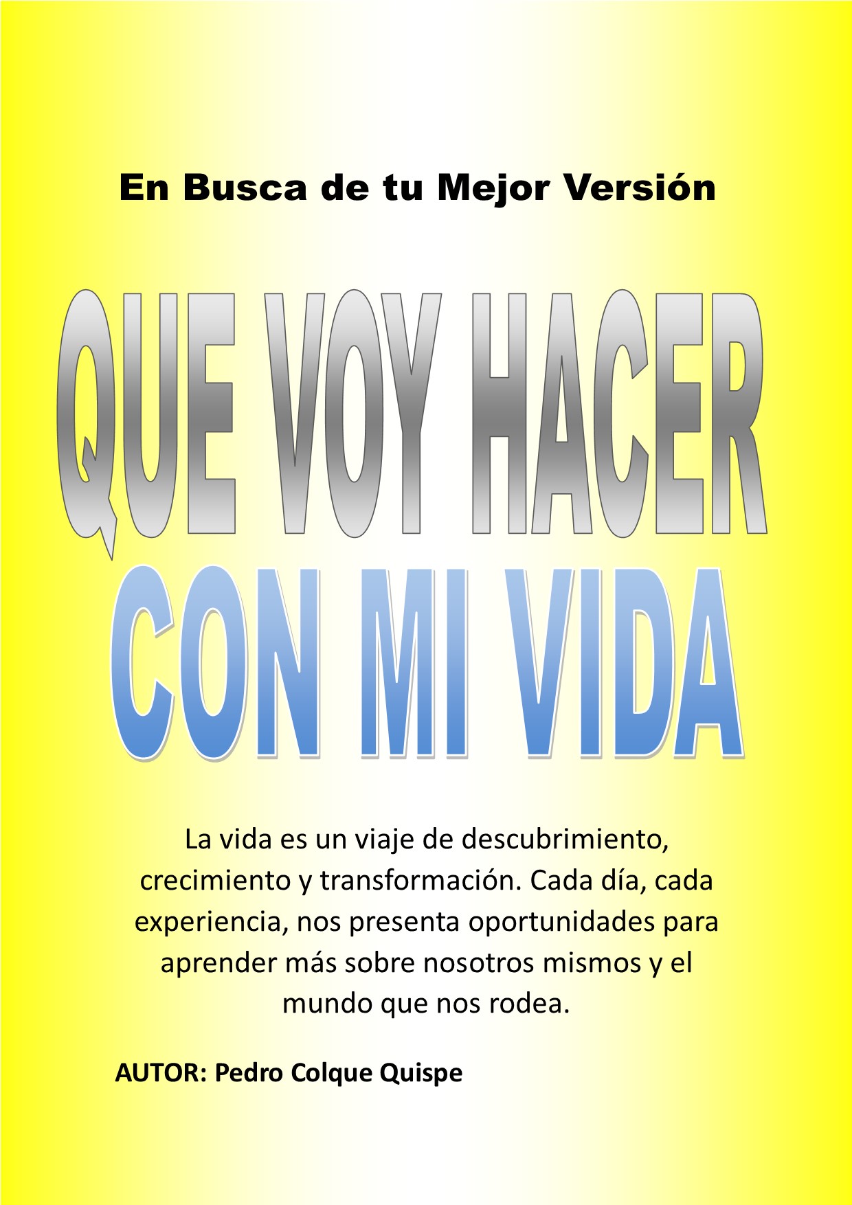 QUE VOY HACER CON MI VIDA "En Busca de la Mejor Versión de Ti Mismo...