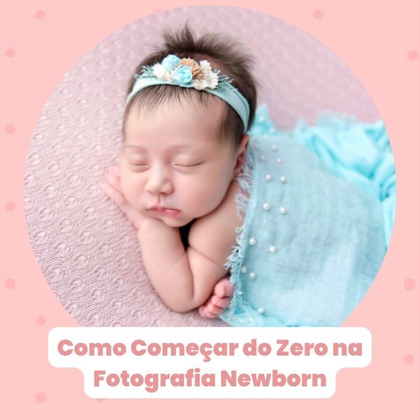 Como Começar do Zero na Fotografia Newborn - Nanda Tirre | Hotmart