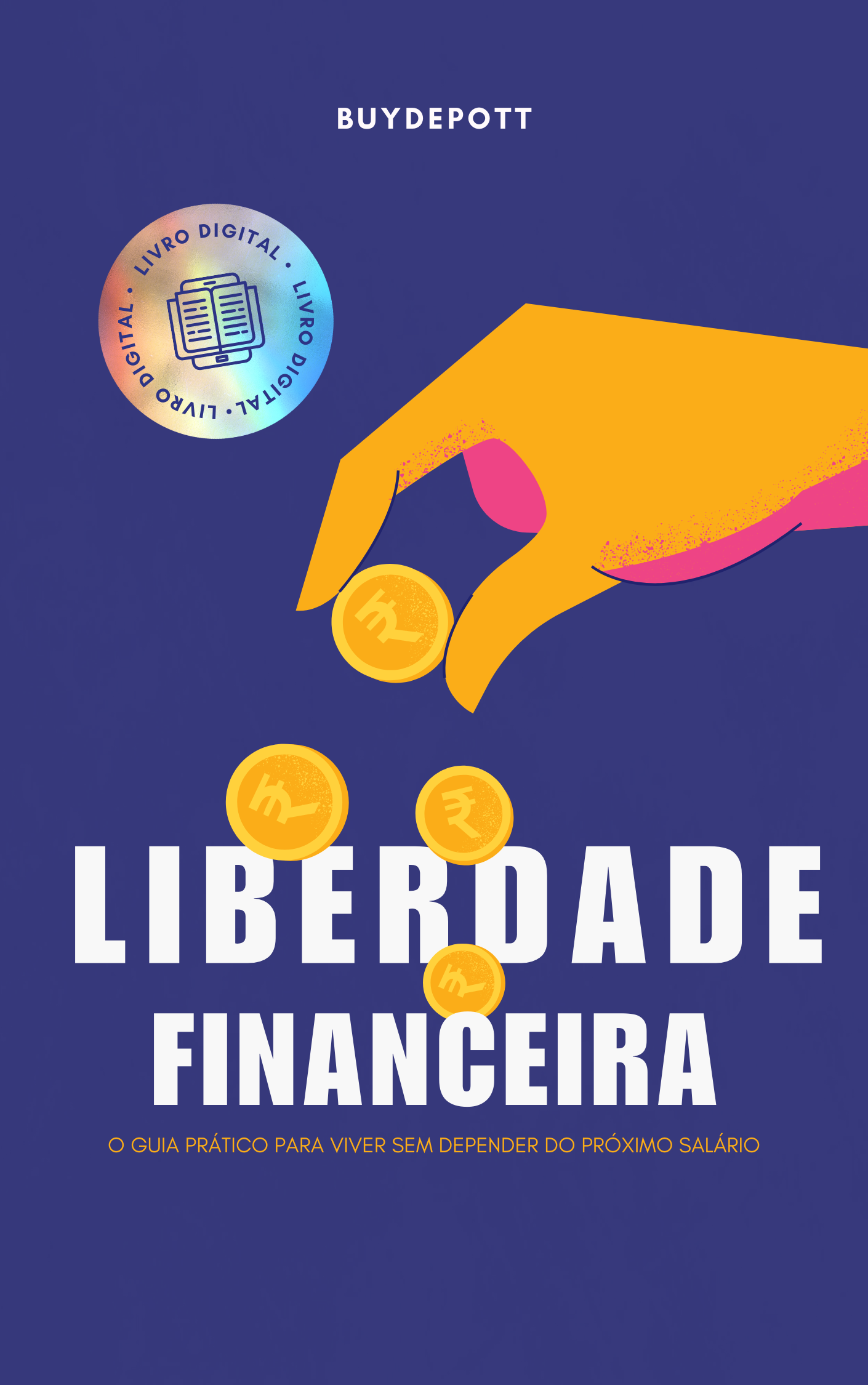 Liberdade Financeira: O Guia Prático para Viver Sem Depender do Pró...