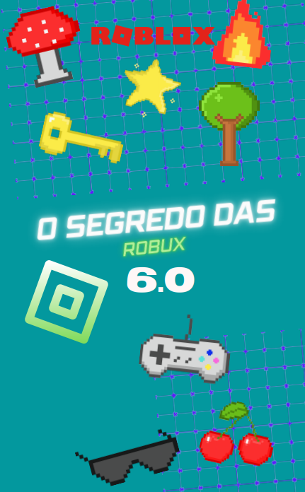 O SEGREDO DAS ROBUX 6.0