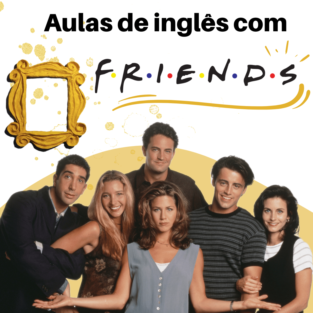 Aula de Inglês com Friends com Foco na Fala - Lilian Cipriano Gomes...