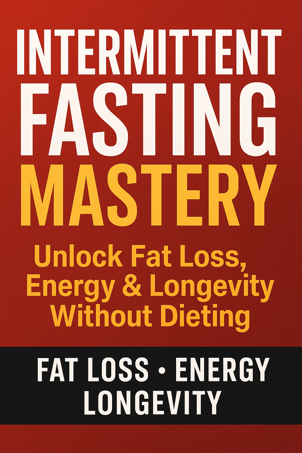 Intermittent Fasting Mastery: Unlock Fat Loss, Energy & Longevity ...