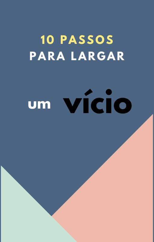 10 Passos para largar um vício
