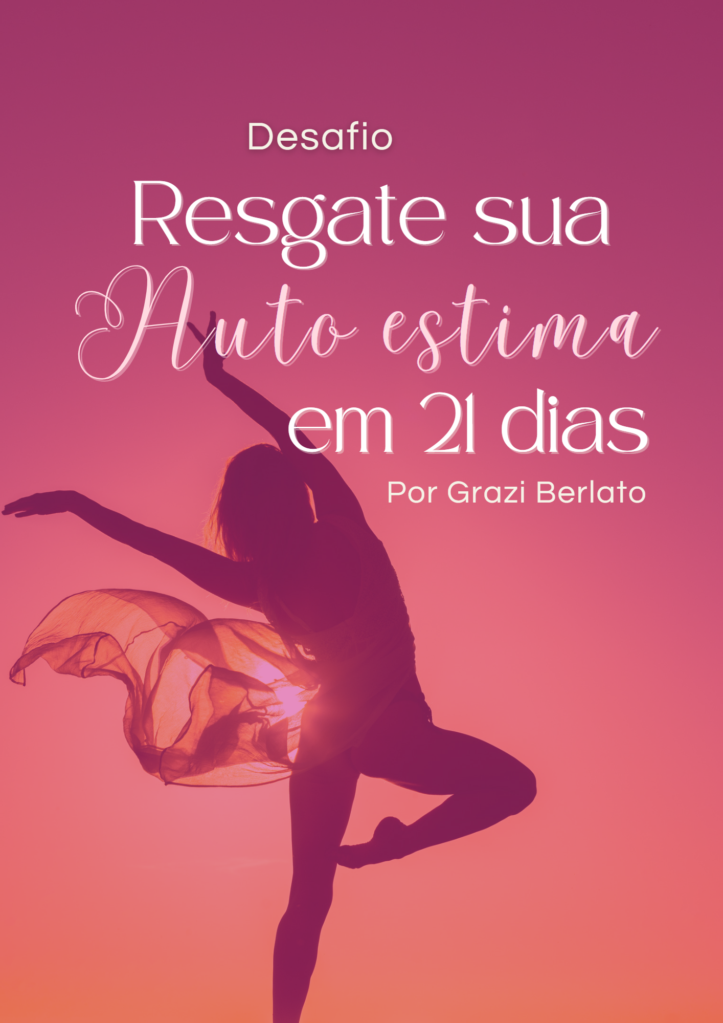 Guia Prático Resgate sua Autoestima em 21 Dias! - Grazielle Berlato...