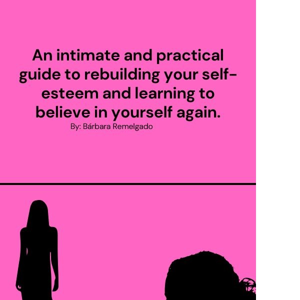An intimate and practical guide to rebuilding your self-esteem and ...
