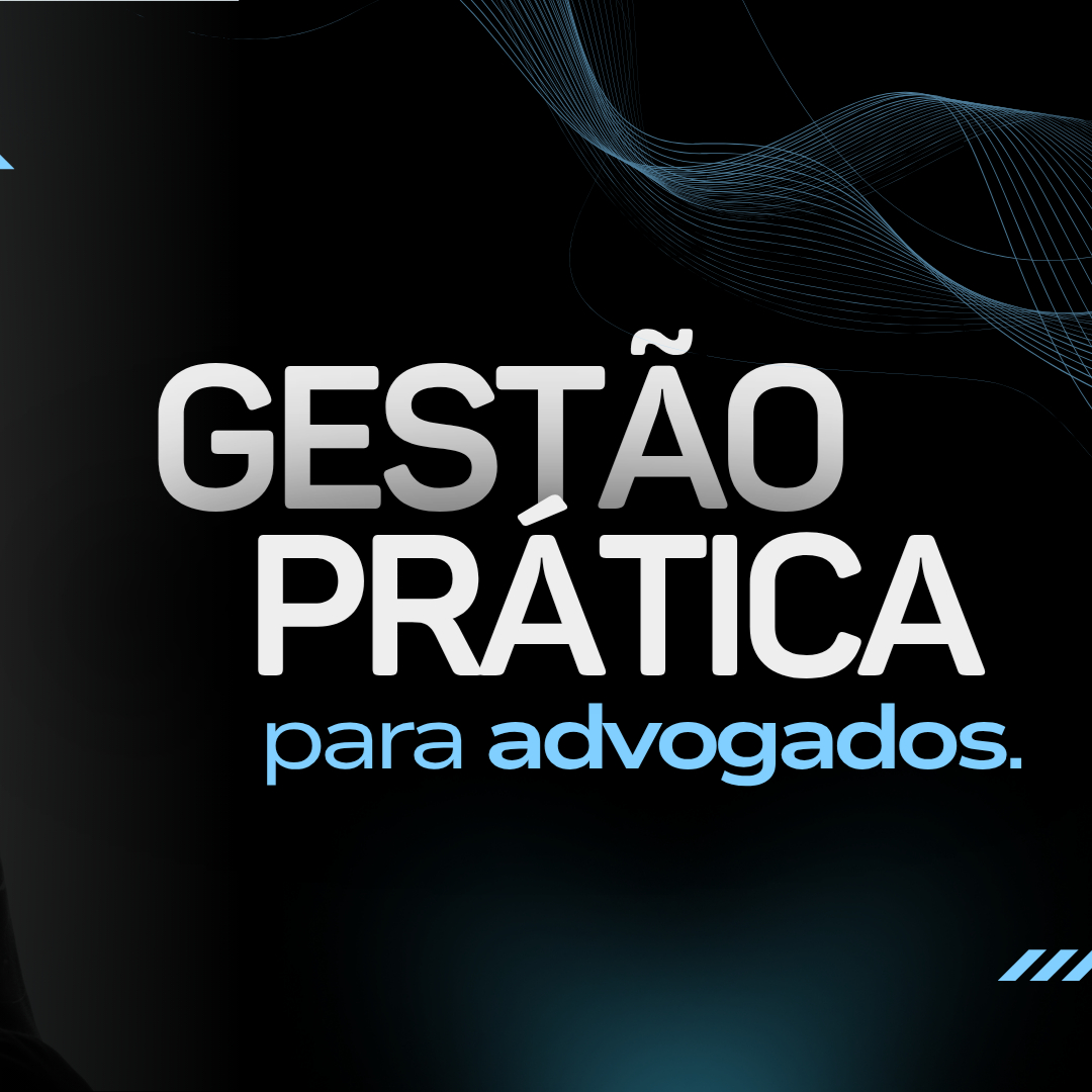 GESTÃO PRÁTICA PARA ADVOGADOS