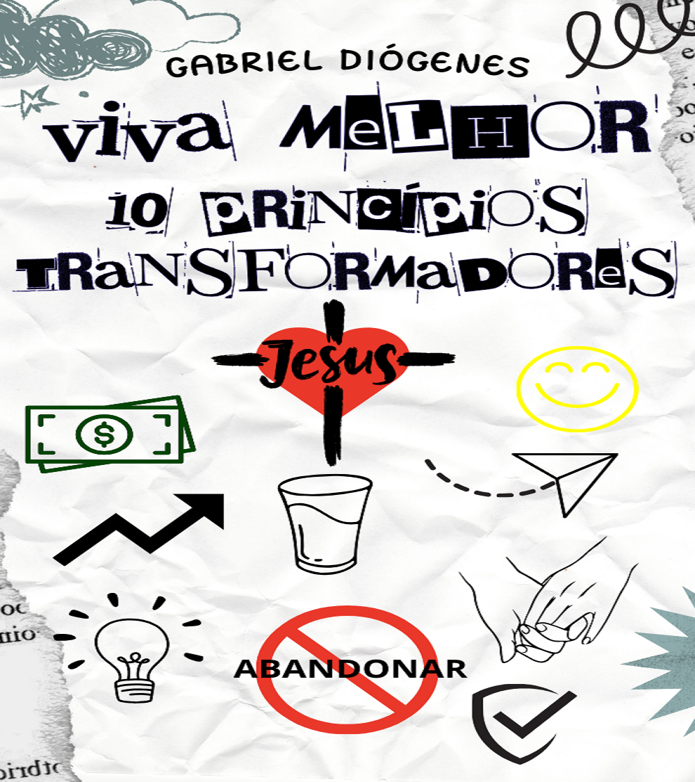Viva Melhor ! 10 Princípios Transformadores. - gabriel cunha dioge...