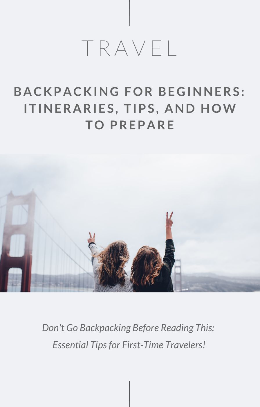 Backpacking for Beginners: Itineraries, Tips, and How to Prepare
