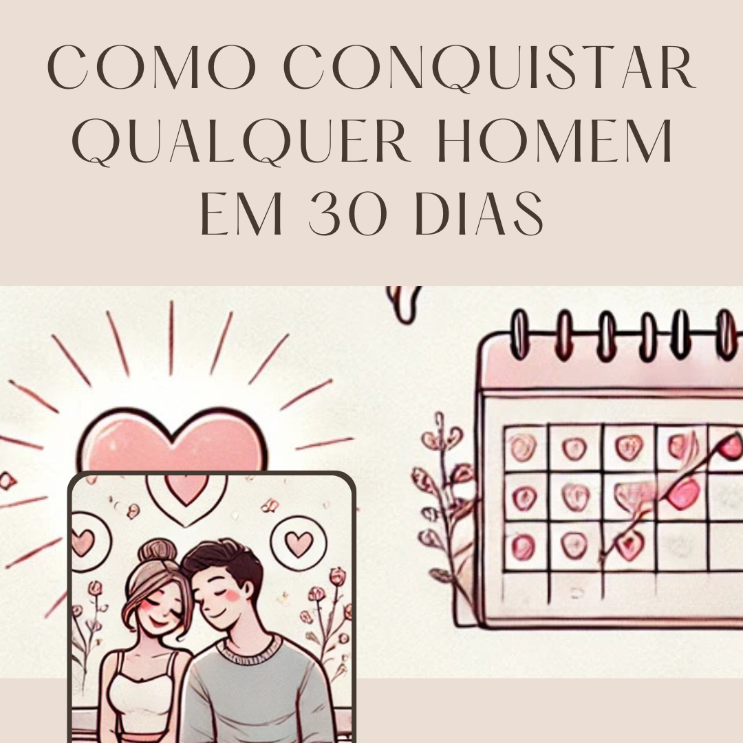 Como Conquistar Qualquer Homem em 30 Dias
