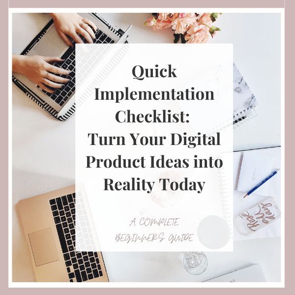 Quick Implementation Checklist: Turn Your Digital Product Ideas into ...