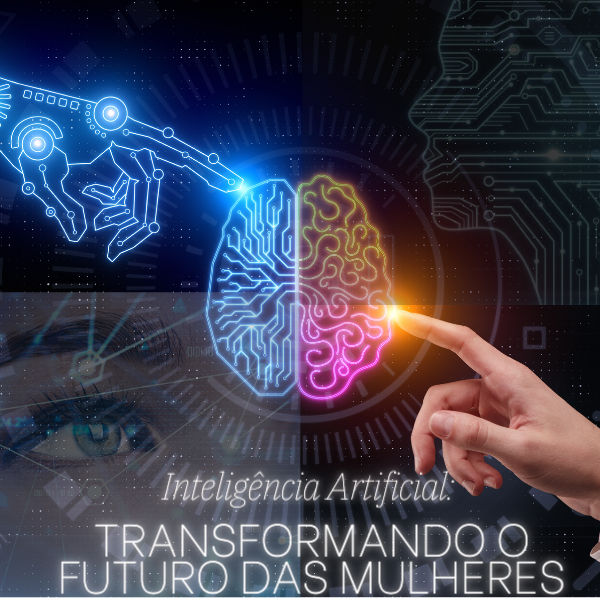 INTELIGÊNCIA ARTIFICIAL: TRANSFORMANDO O FUTURO DAS MULHERES. - Tha...