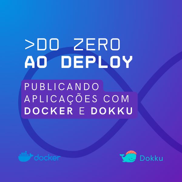 Oficina - Do Zero ao Deploy: Publicando aplicações com Docker e Dokku