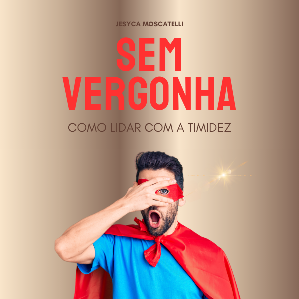 Sem Vergonha: Como Lidar com a Timidez - Jesyca Moscatelli | Hotmart