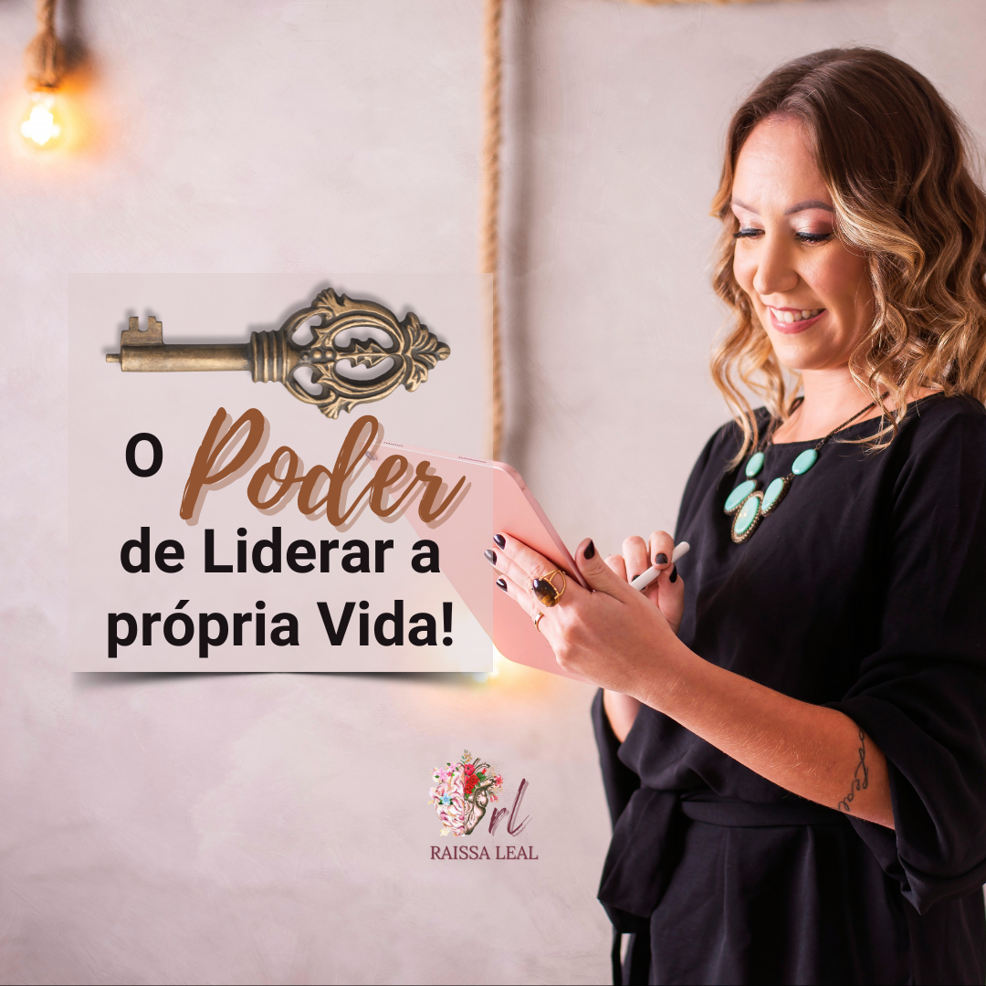O Poder de Liderar a própria Vida - Raissa Leal Oliveira Cortes | H...