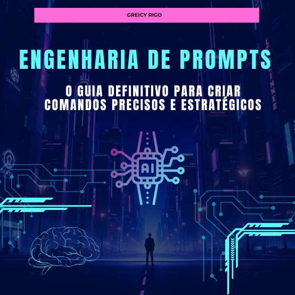 Engenharia de Prompt: O Guia Definitivo para Criar Comandos Preciso...