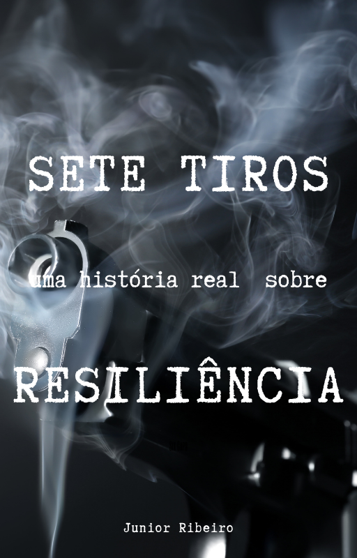 Sete Tiros - Uma história Real Sobre Resiliência - Manoela Estela P...
