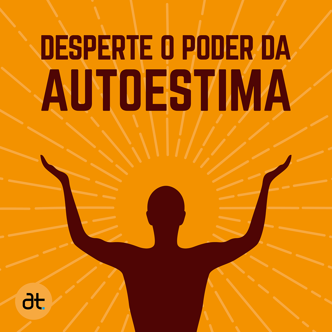 DESPERTE O PODER DA AUTOESTIMA - AT Produção Digital | Hotmart