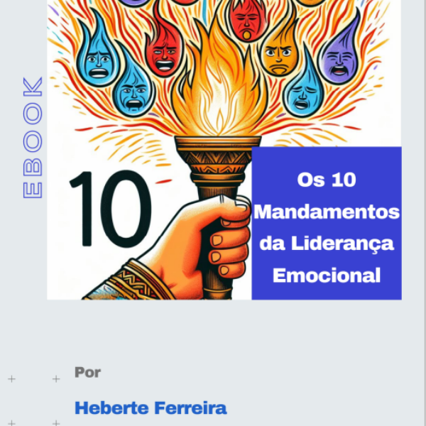OS 10 MANDAMENTOS DA LIDERANÇA EMOCIONAL - HEBERTE LEONARDO FERREIR...