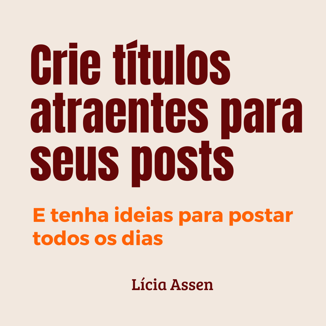 Crie títulos atraentes para seus posts - Lícia Assen Gigliucci | Ho...