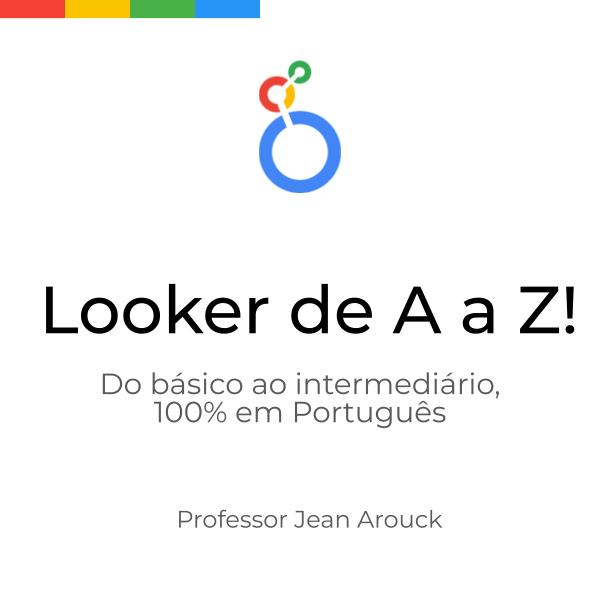 Looker de A a Z! - Jean Arouck | Hotmart