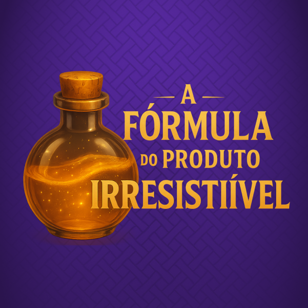 A Fórmula do Produto Irresistível: O Guia Prático para Criar um Pro...