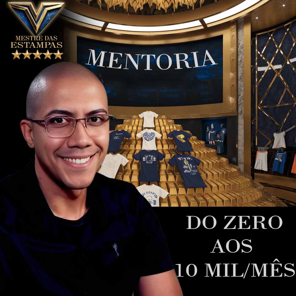 MENTORIA - MESTRE DAS ESTAMPAS - Do 0 aos 10 K/mês