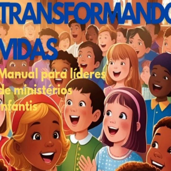 Transformando vidas, manual para lideres de ministério infantil