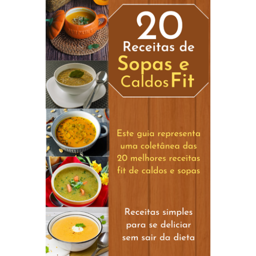 E-book 20 Receitas de Sopas e Caldos Fit - Coletânea - Kelly Regin...
