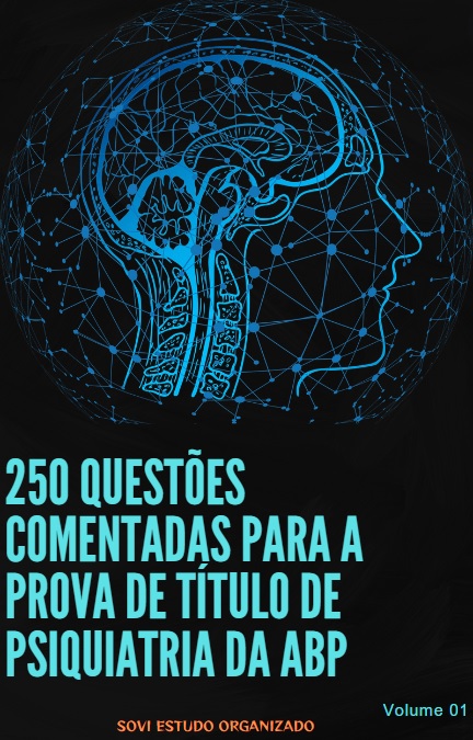 250 Questões comentadas para a Prova de Título de Psiquiatria da AB...