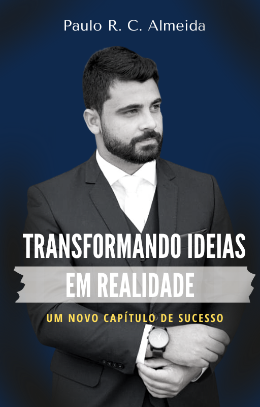 E-BOOK TRANSFORMANDO IDEIAS EM REALIDADE - Paulo Rogerio Coelho Alm...
