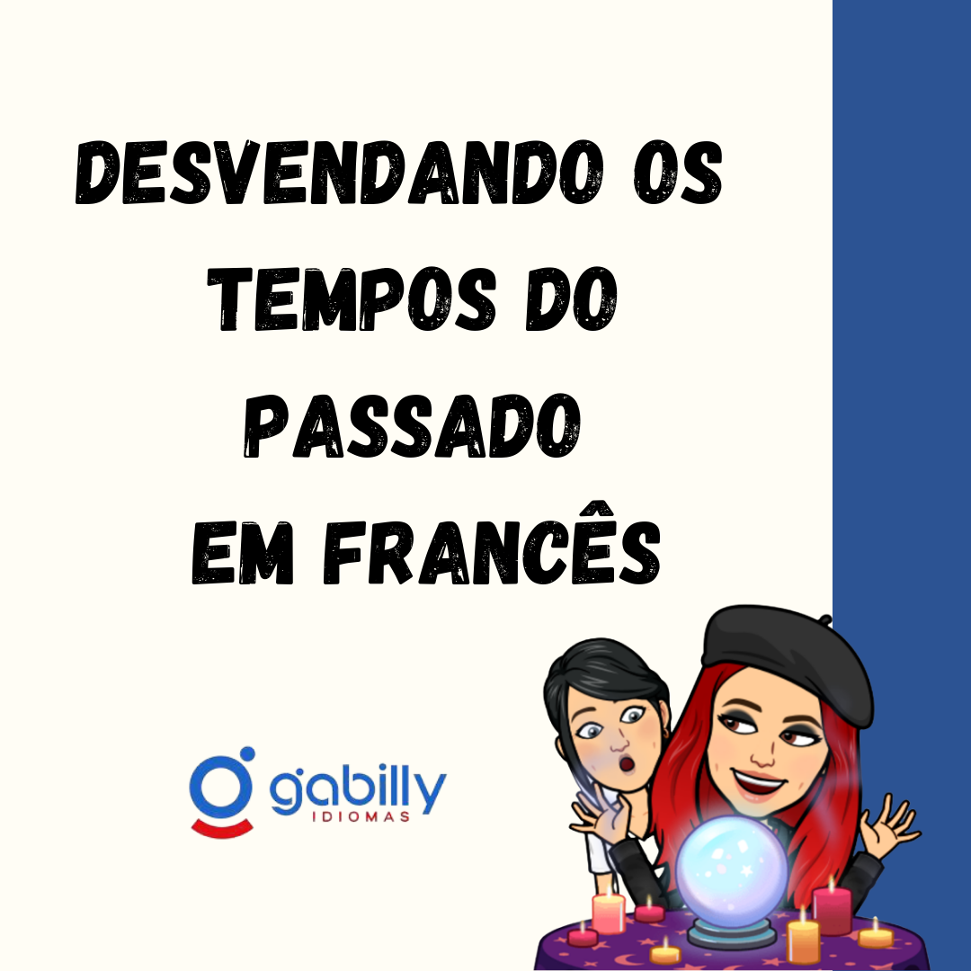Desvendando os tempos do Passado em Francês - Gabilly Idiomas | Hot...