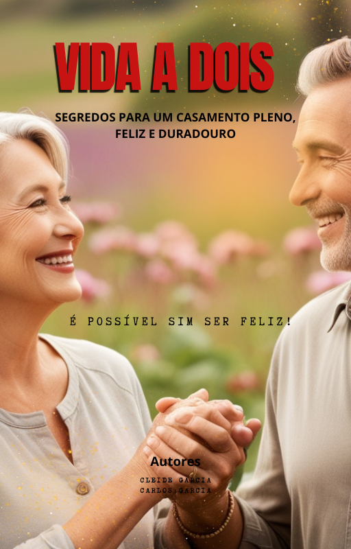 VIDA A DOIS - SEGREDOS PARA UM CASAMENTO PLENO, FELIZ E DURADOURO