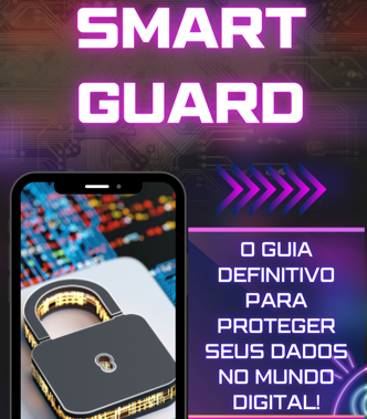 SmartGuard: O guia definitivo para proteger seus dados no mundo dig...