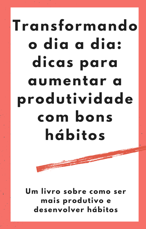 Transformando o dia a dia:Dicas para aumentar a produtividade com bons hábitos