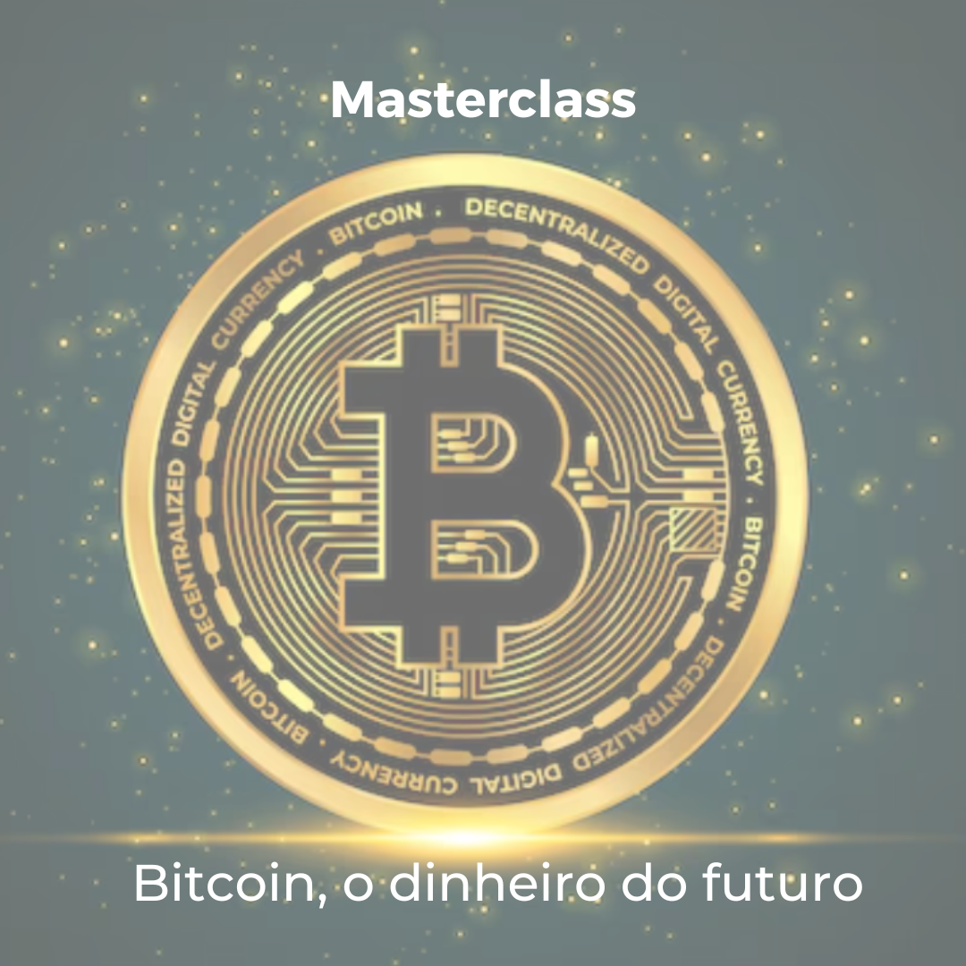 Masterclass - Bitcoin, o dinheiro do futuro