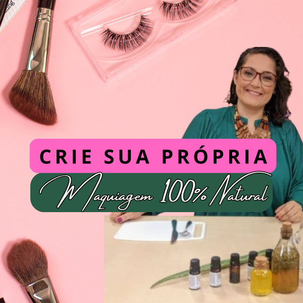 Crie Sua Própria Maquiagem 100% Natural em Casa - Pessoas que desej...