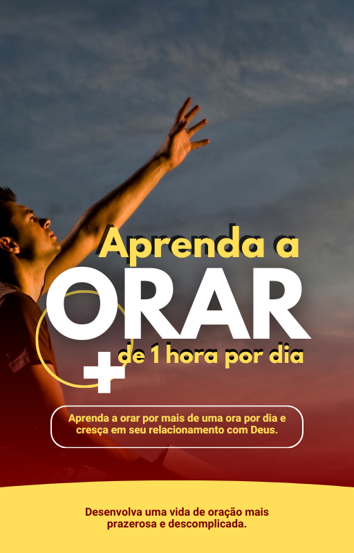 Aprenda a Orar mais de 1 hora por dia