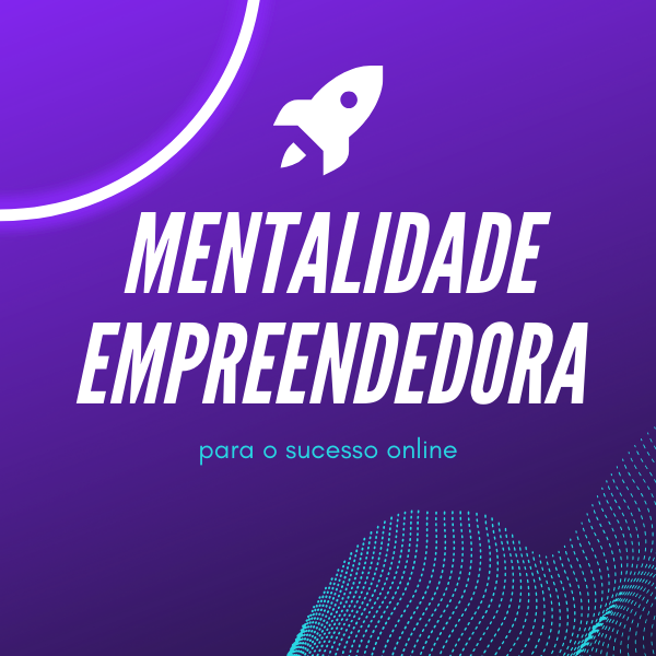 DESPERTE SUA MENTALIDADE EMPREENDEDORA!