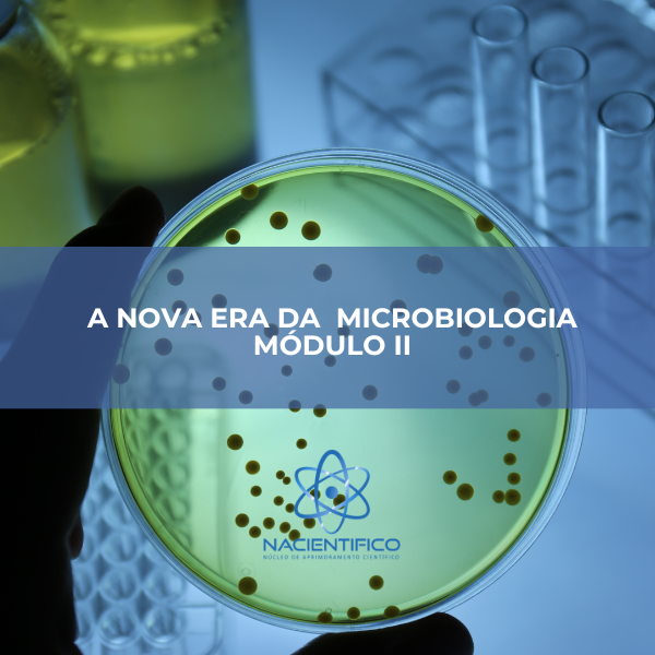 A Nova Era da MICROBIOLOGIA - Módulo II - Núcleo de Aprimoramento ...